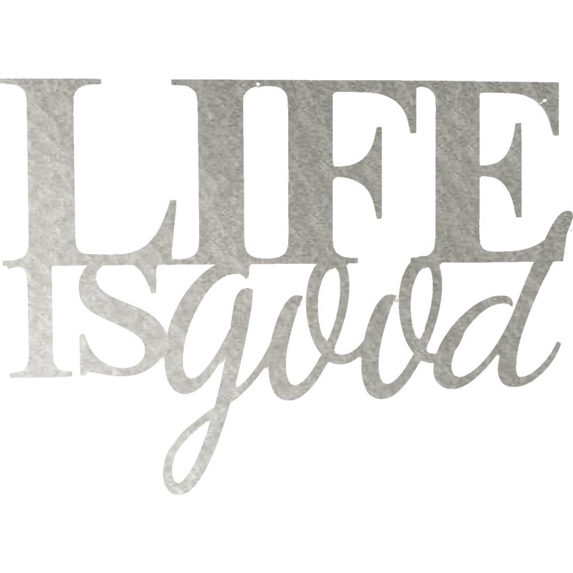 Life Is Good - Metal Wall Art - Badger Steel USA – Badger Steel USA. WI LLC